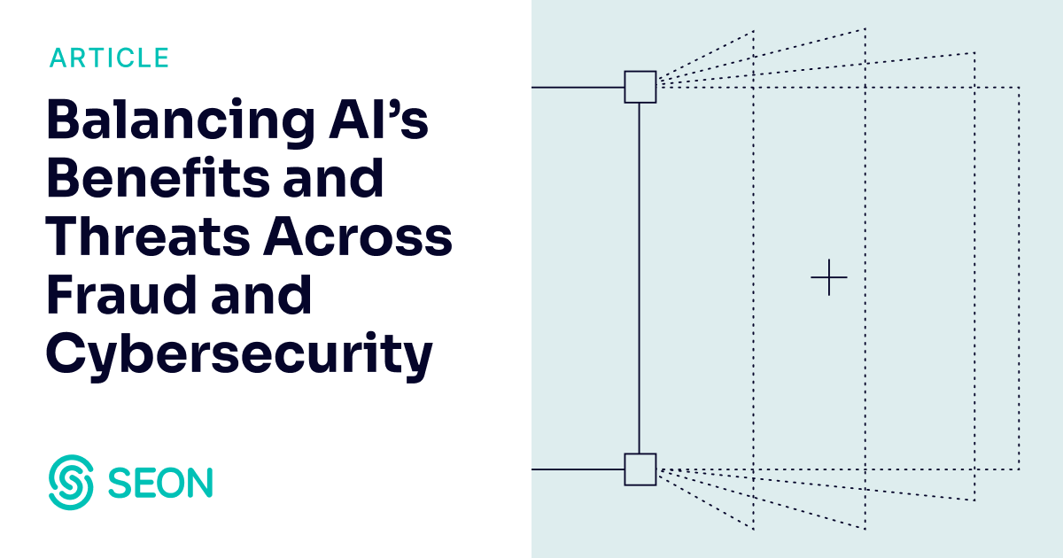AI's Benefits vs. Risks in Fraud and Cybersecurity - SEON